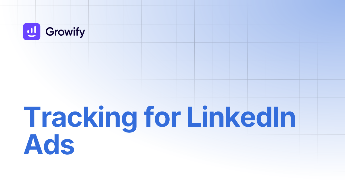 Tracking for LinkedIn Ads | Growify
