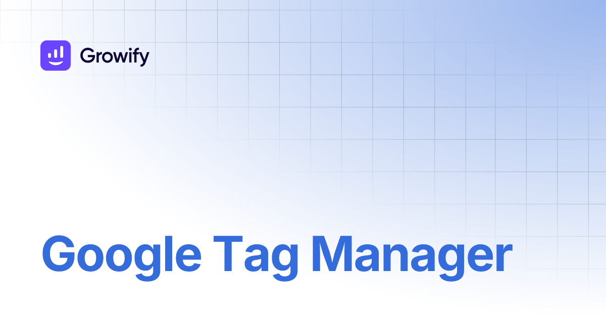 Google Tag Manager | Growify